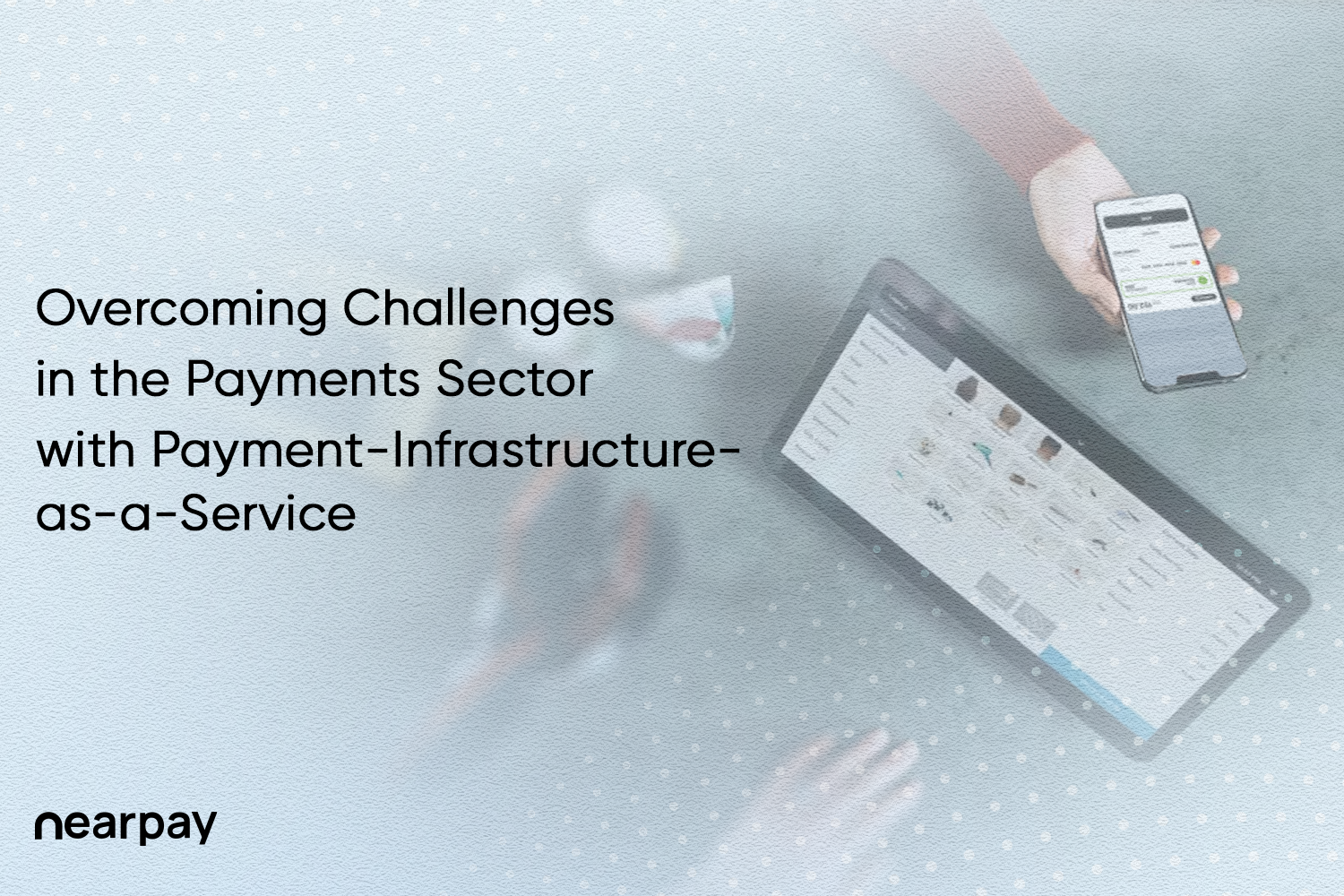 Overcoming Challenges in the Payments Sector with Payment-Infrastructure-as-a-Service - Payment ...